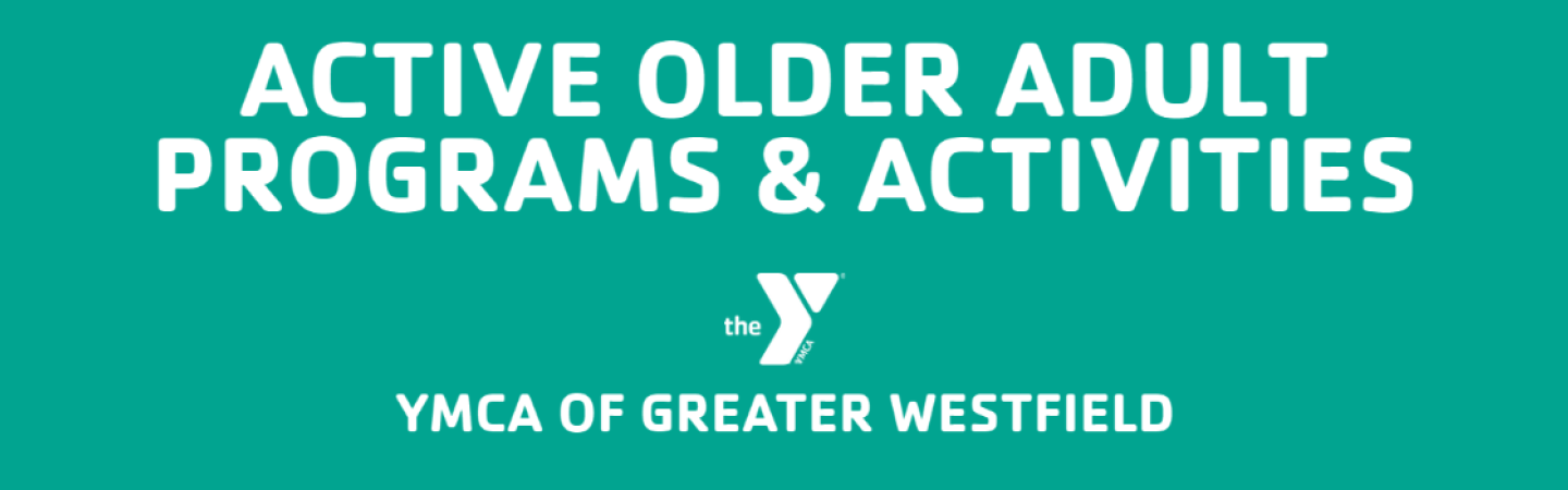 ACTIVE OLDER ADULT PROGRAMS & ACTIVITIES | YMCA of Greater Westfield
